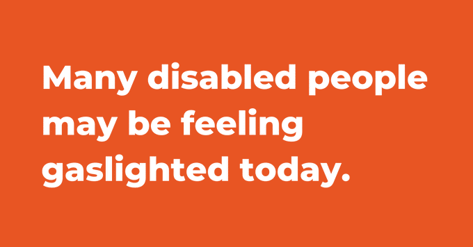 Many disabled people may be feeling gaslighted today | Leonard Cheshire